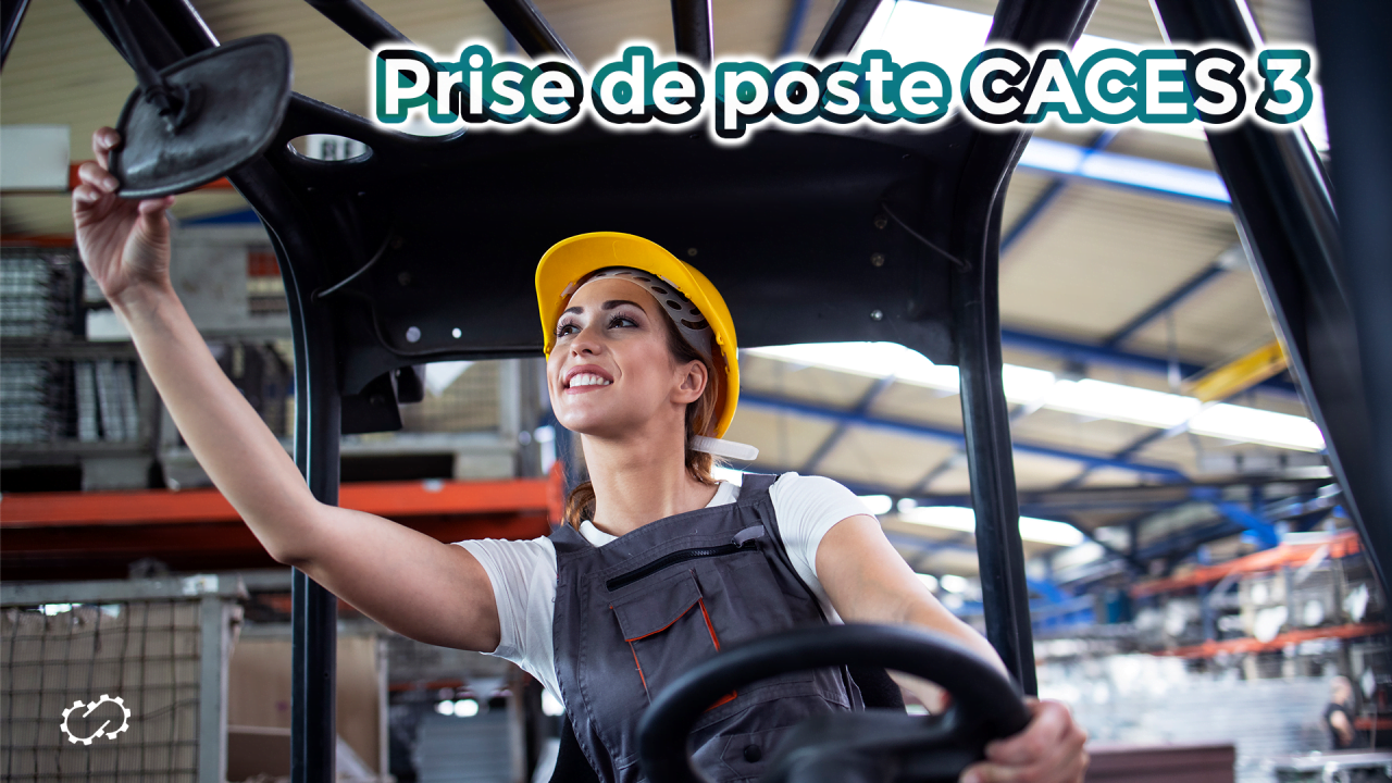 La prise de poste CACES 3 | CACES R489 Chariot Élévateur